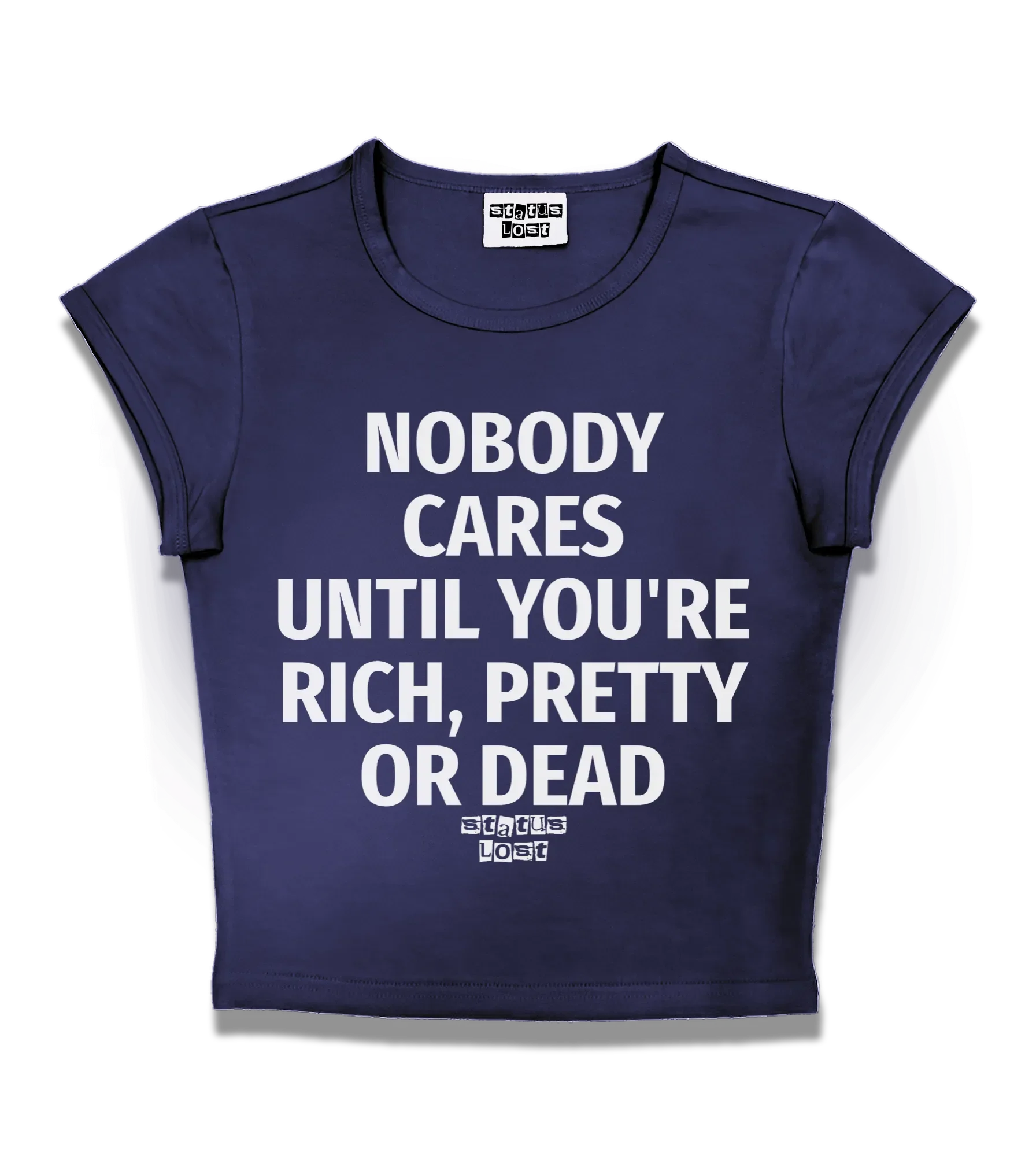 "NOBODY CARES UNTIL YOU'RE RICH, PRETTY OR DEAD" Status Baby Tee ...