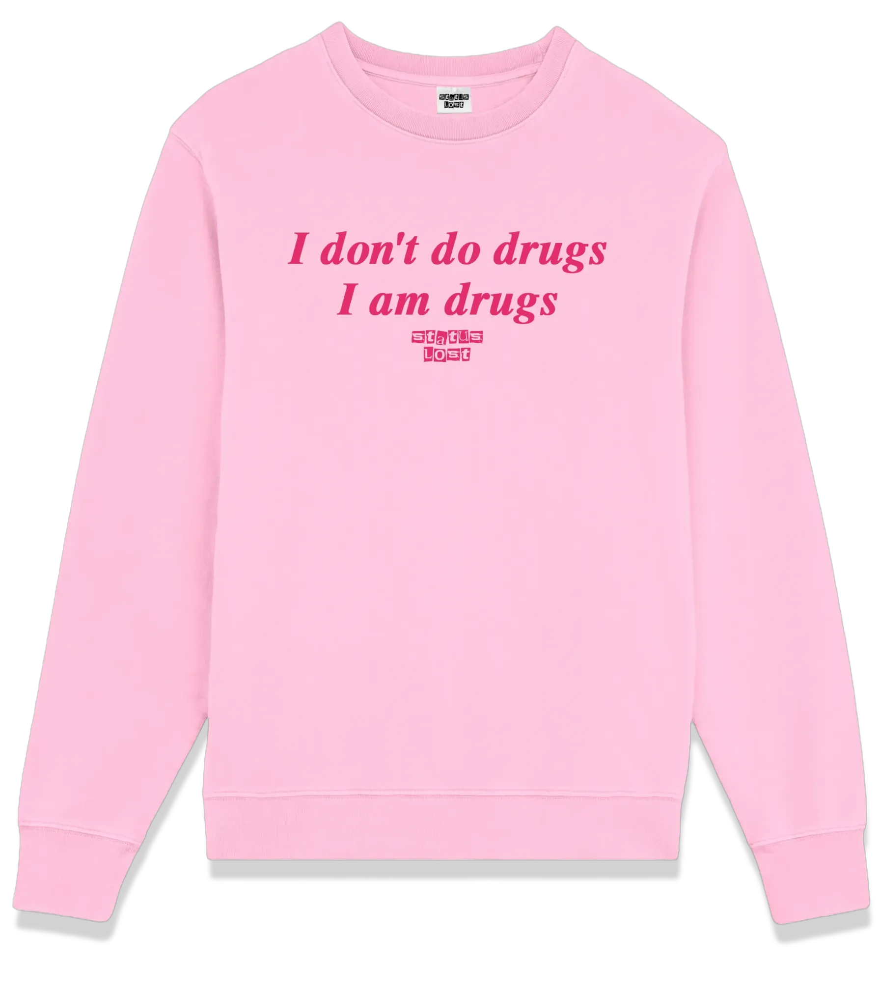 "I DON'T DO DRUGS I AM DRUGS" Sweatshirt – Status Lost