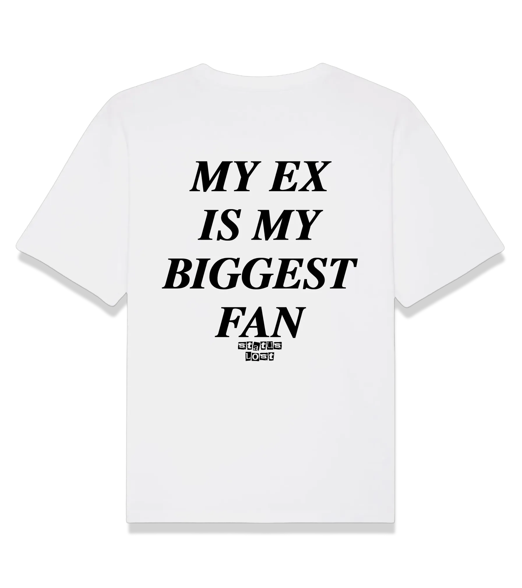 "MY EX IS MY BIGGEST FAN" T-Shirt – Status Lost